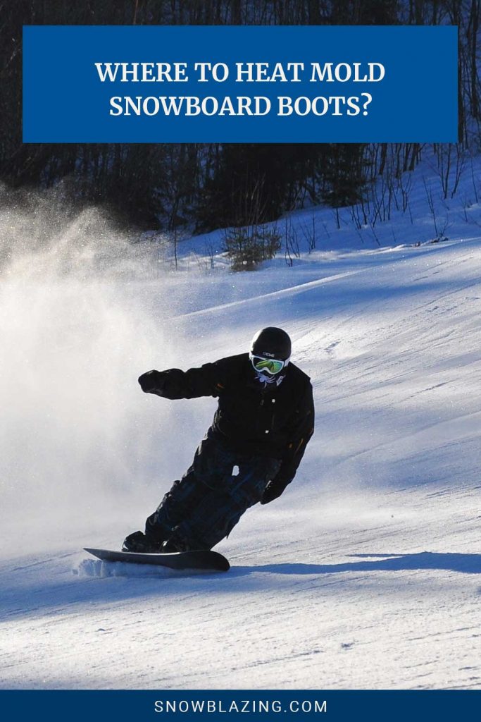 Where To Heat Mold Snowboard Boots? - Snow Blazing